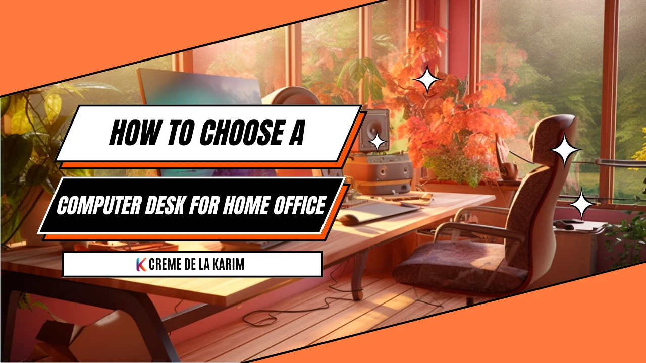 How To Choose a Computer Desk For Your Home Office in 2024